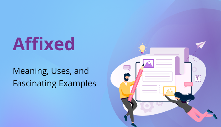 Affixed: Meaning, Uses, and Fascinating Examples | Trinka.ai